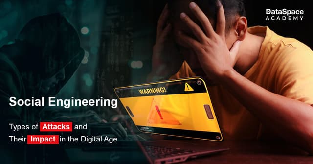 Social Engineering: Types of Attacks and Their Impact - DataSpace Academy