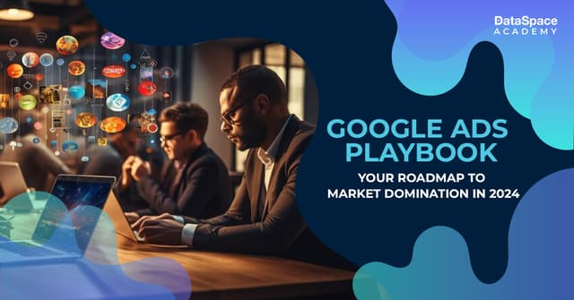Google Ads Playbook: Your Roadmap to Market Domination in 2024 ...