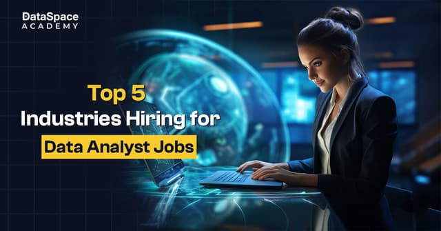 Top 5 Industries Hiring for Data Analyst Jobs - DataSpace Academy